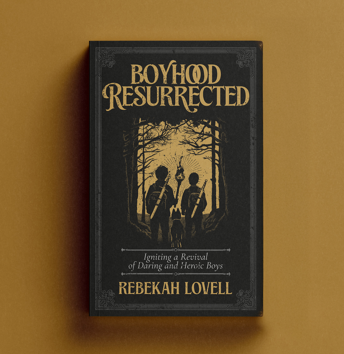 Boyhood Resurrected: Igniting a Revival of Daring and Heroic Boys – Lion Press